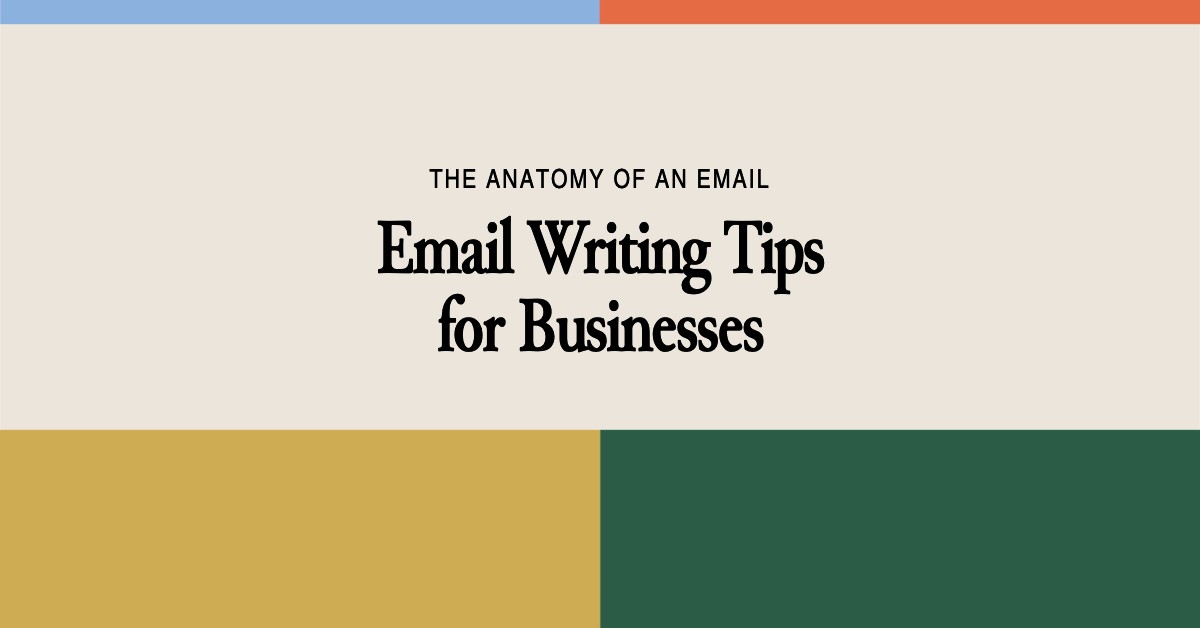 The Anatomy of an Email: Email Writing Tips for Businesses